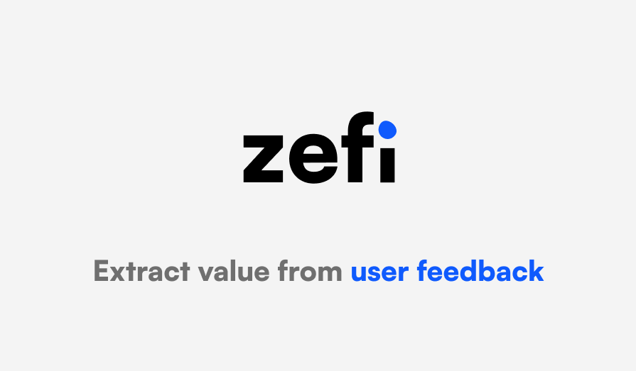Zefi AI | Extract value from users' feedback